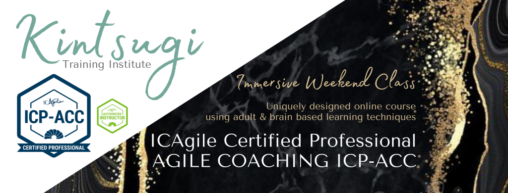 ICAgile Agile Coaching (ICP-ACC) – LIVE Virtual Training Class | Oct 17, 18, 24 – Kintsugi ...